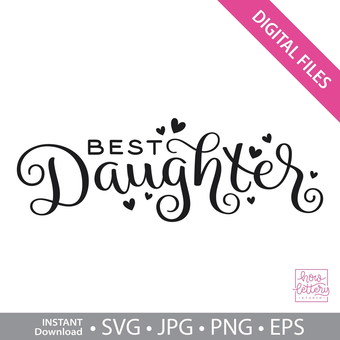 Best Daughter - Hand Lettering - SVG - Digital Files for Download - Etsy