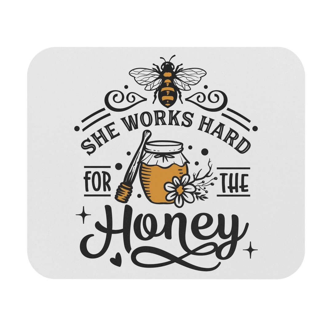 She Works Hard for the Honey Mouse Pad (rectangle) - Etsy