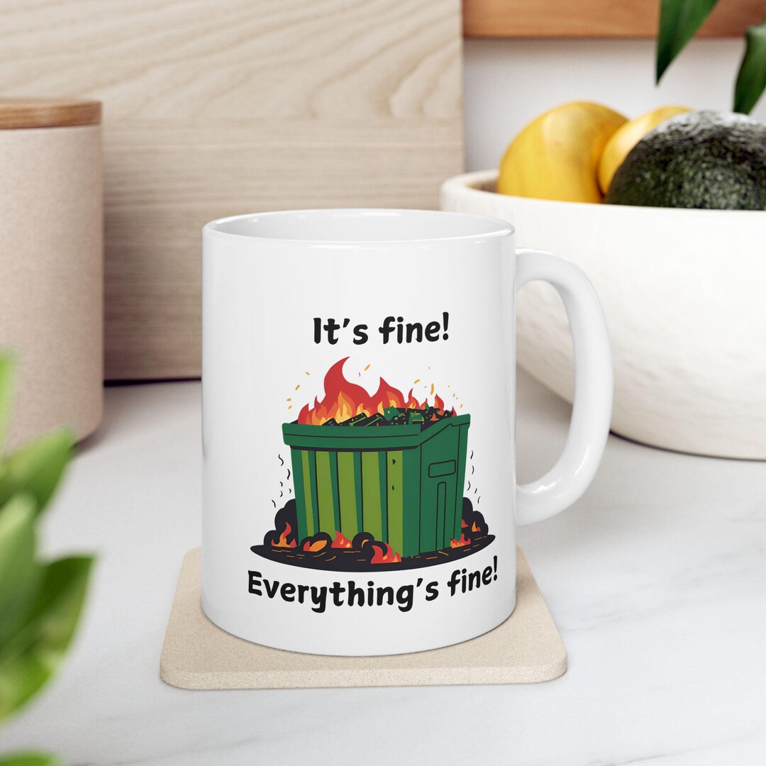It's Fine! Everything's Fine! Dumpster Fire Ceramic Mug | Funny Coffee ...