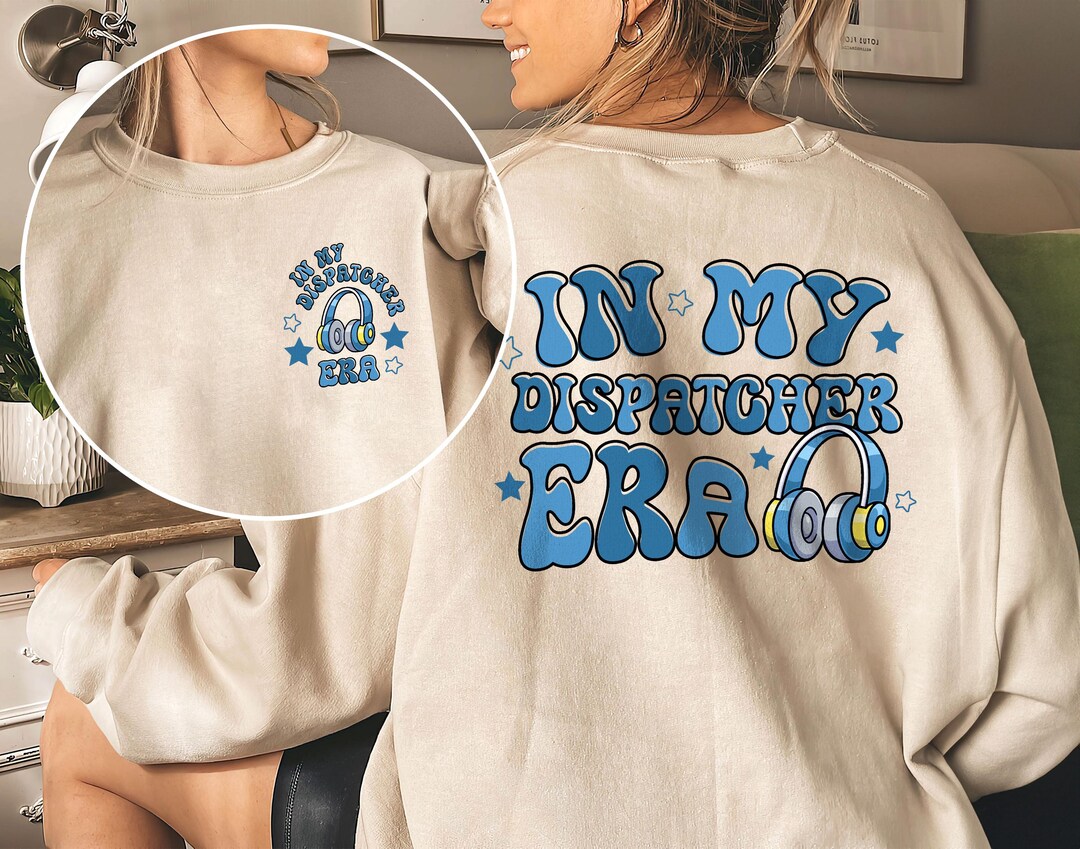 2 Side Dispatcher Sweatshirt, in My Dispatcher Era Shirt, 911 ...