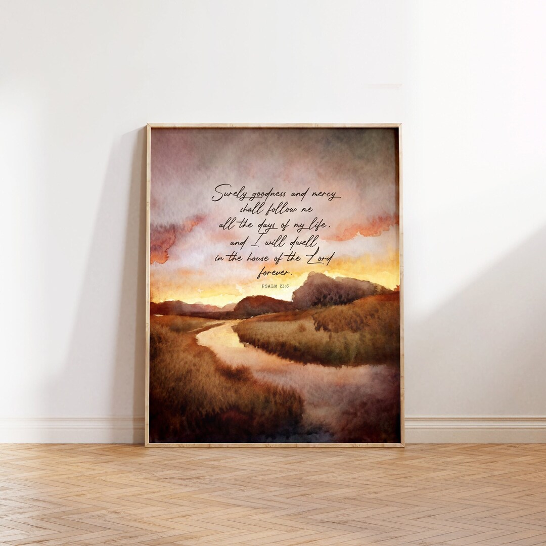 Psalm 23:6 Art Print, Surely Goodness and Mercy Shall Follow Me ...