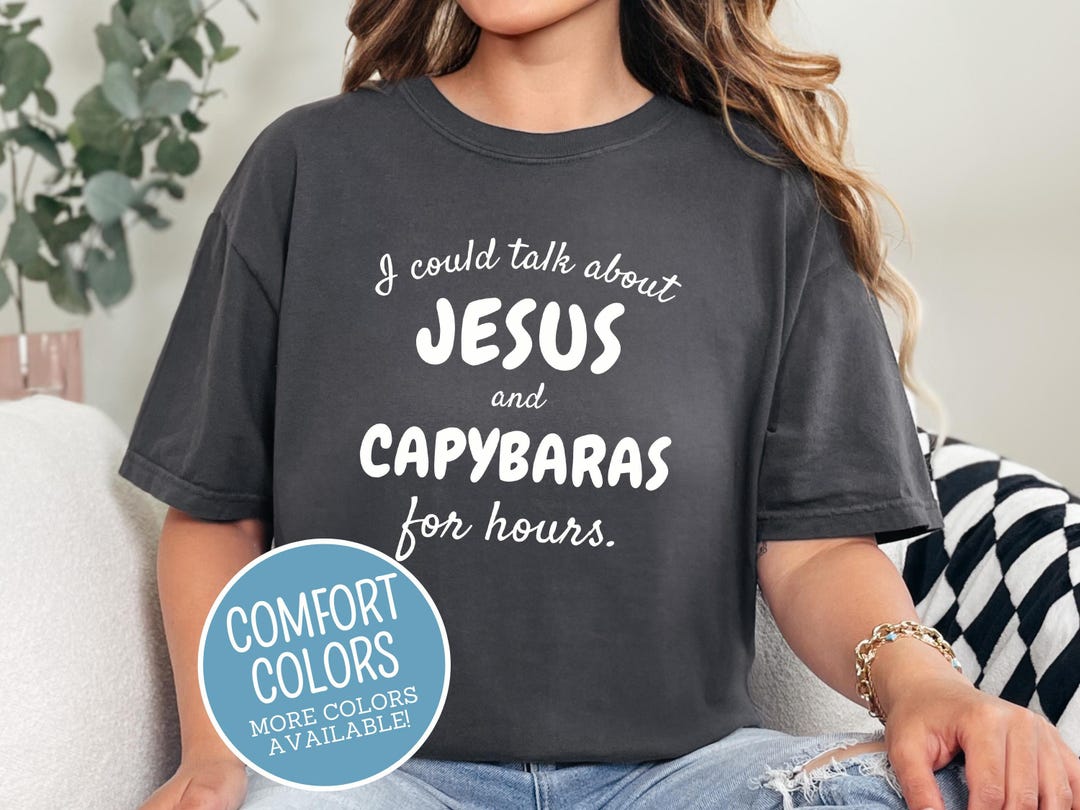 Christian Capybara Lover Shirt, I Could Talk About Jesus and Capybaras ...