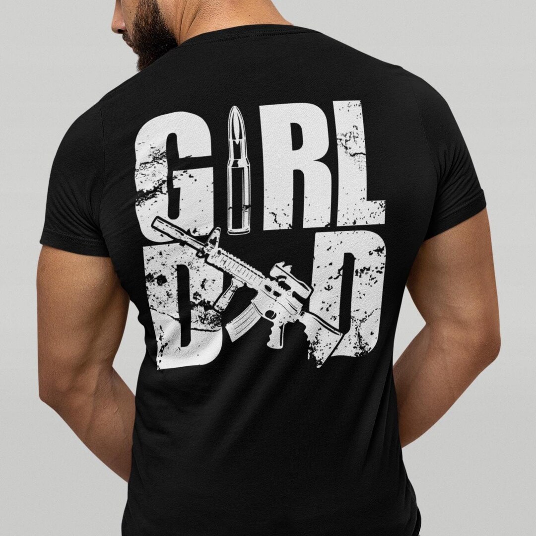 Girl Dad Firearm Shirt, Gift for Dad, Father's Day Shirts, Gun Lover ...