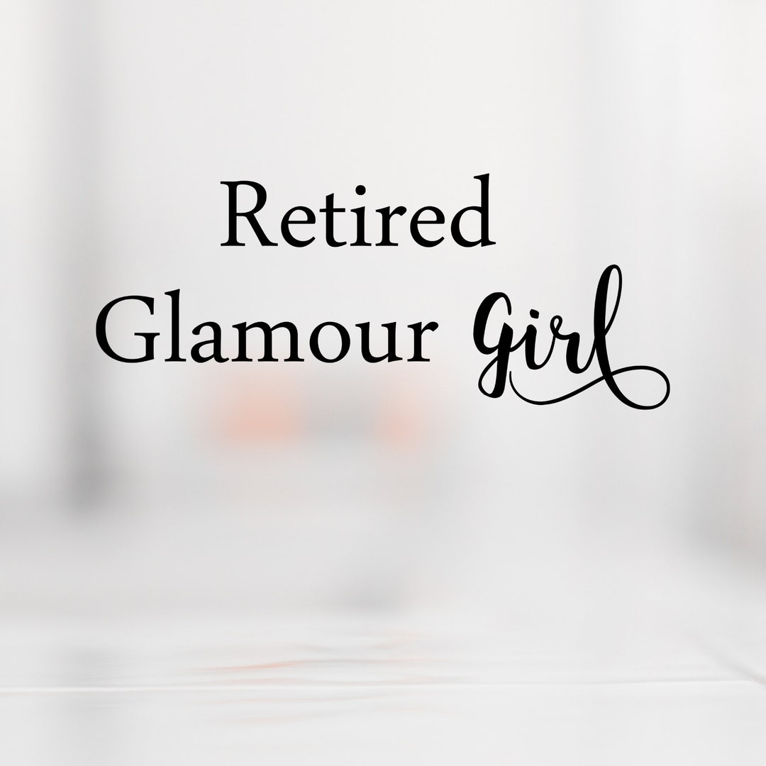 Retired Glamour Girl Svg, Funny Saying Svg, Retirement Svg, Diy Co ...