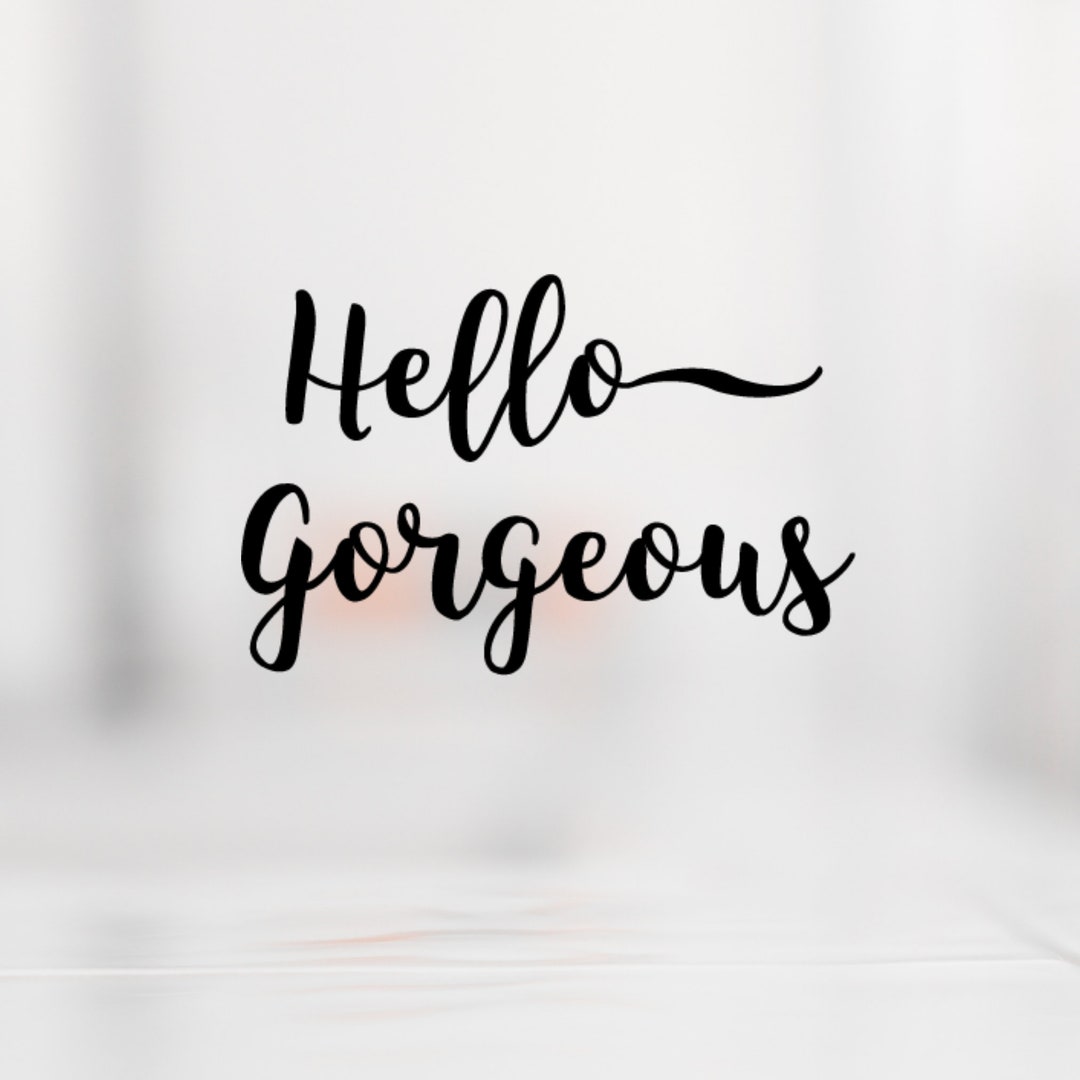 Hello Gorgeous Svg, Hello Gorgeous Cursive SVG Cut File, Diy Gift for ...