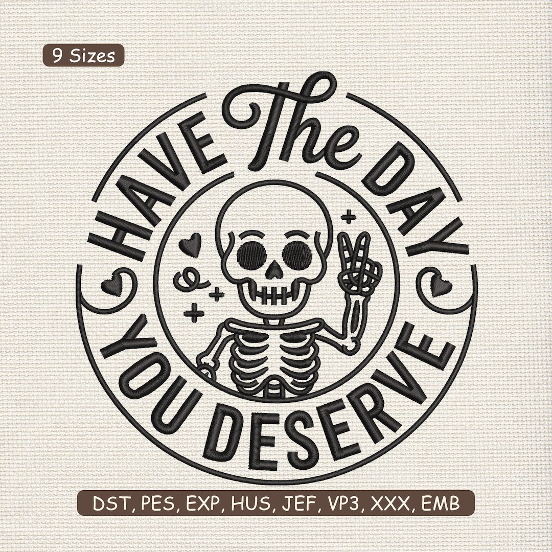 Skeleton Motivation Quote Embroidery Design, Have the Day You Deserve ...
