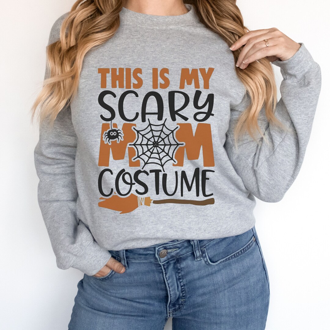 Scary Mom Costume - No Halloween Costume Sweatshirt - Halloween Mom ...