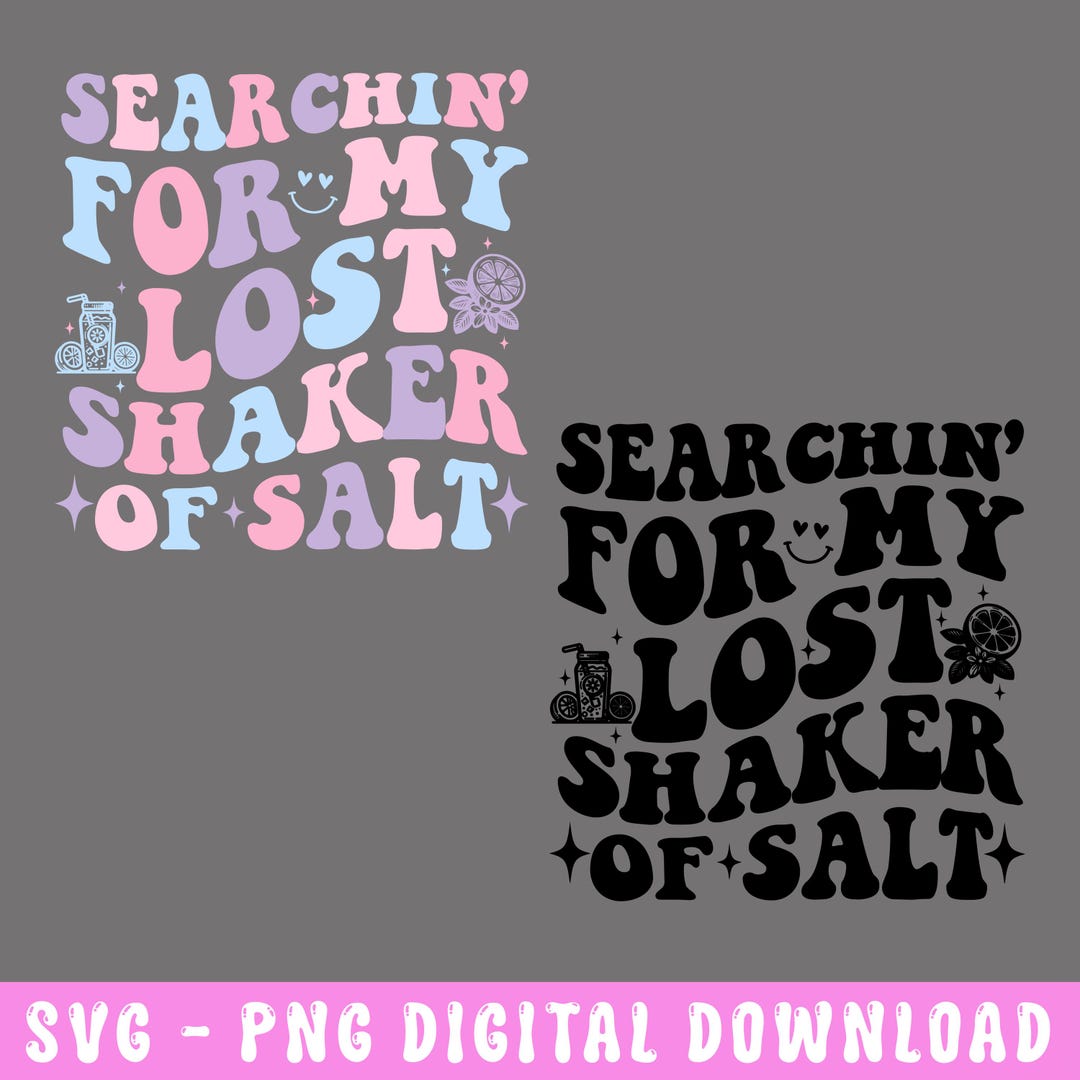 Searchin' for My Lost Shaker of Salt SVG PNG, Funny Bestfriend Design ...