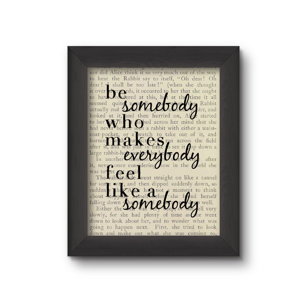 Be Somebody Who Makes Everybody Feel Like A Somebody - Etsy