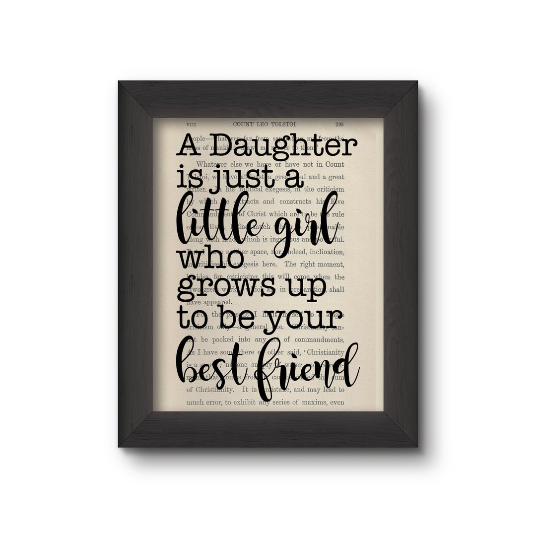 A Daughter is Just a Little Girl Who Grows up to Be Your Best Friend ...