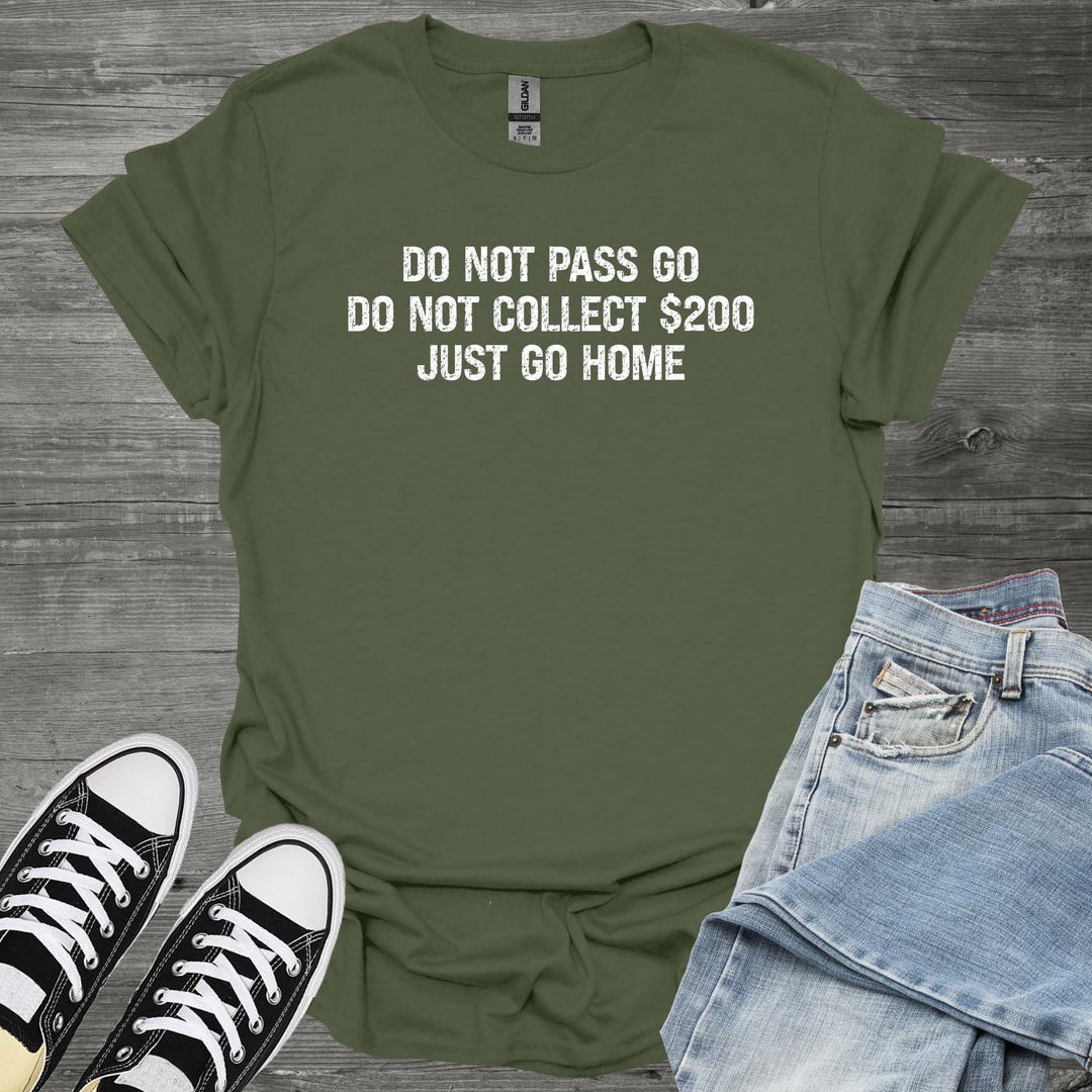 Do Not Pass Go Do Not Collect 200 Just Go Home Shirt Funny Board Game ...