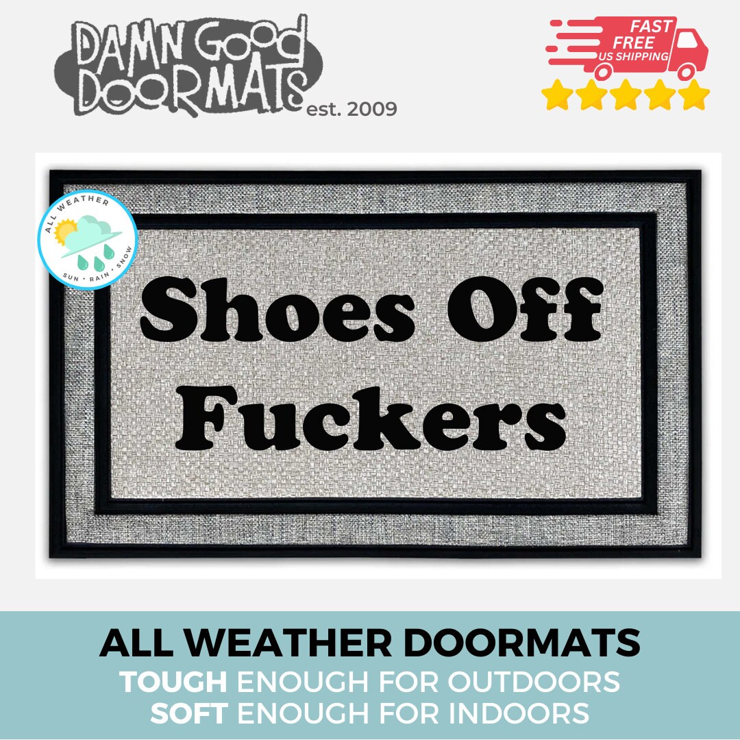 Shoes off Fuckers All Weather Doormat Funny Rude Doormat Humor Go Away ...