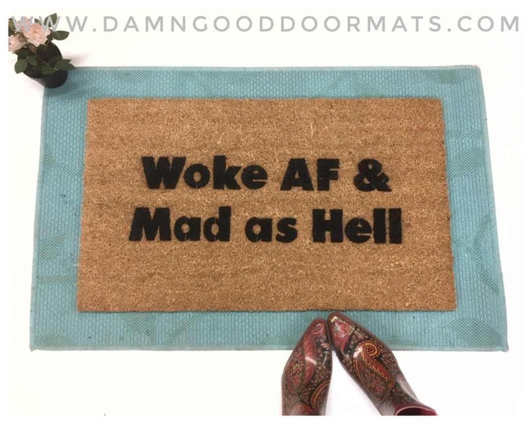 Woke AF and Mad as Hell | Pro Democracy Liberal Doormat | Biden Blue ...