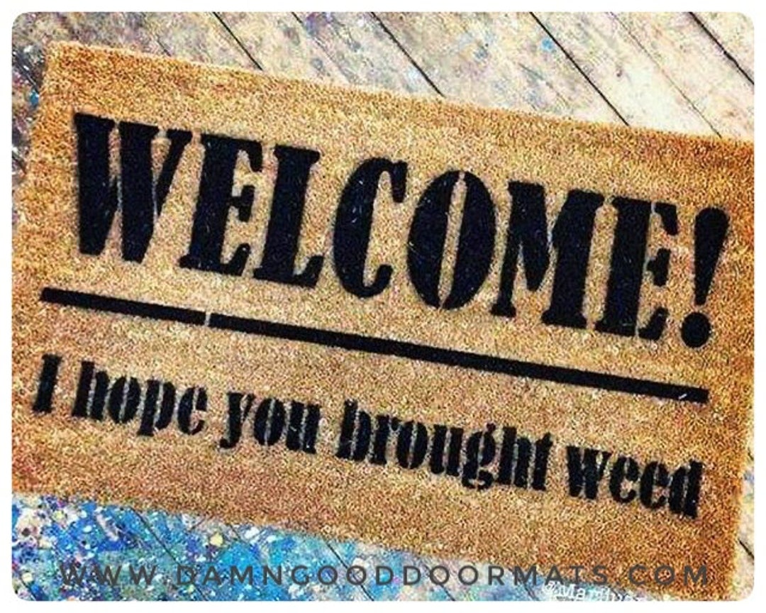 WEED Lovers Welcome I Hope You Brought Weed™ Pot Marijuana - Etsy