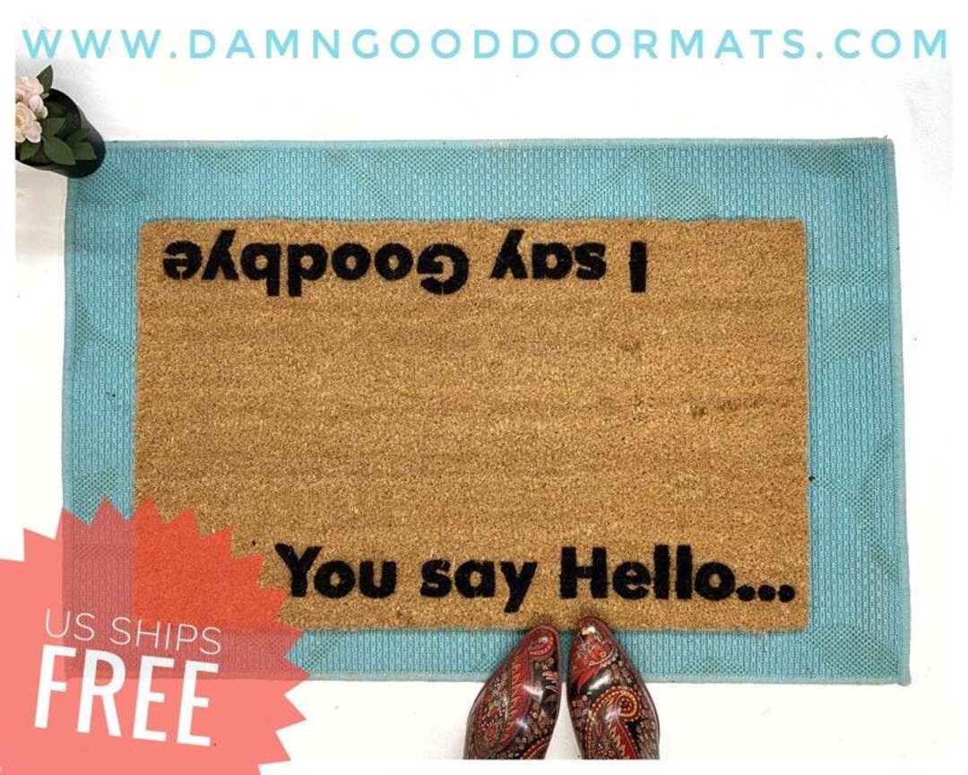 You Say Hello, I Say Goodbye Beatles Quote Doormat Rude Gift Boyfriend ...
