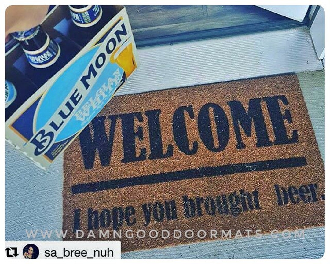 Beer Lovers Welcome I Hope You Brought Beer- Funny Doormat Welcome Mat ...