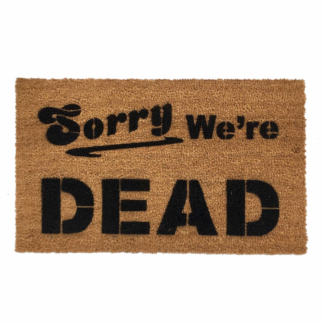 Sorry We're DEAD Funny Doormat Gothic Home Go Away Door Sign Rude ...