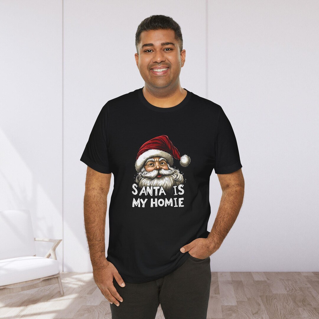 Santa is My Homie T-shirt Funny Christmas Tee, Holiday Santa Claus Top ...