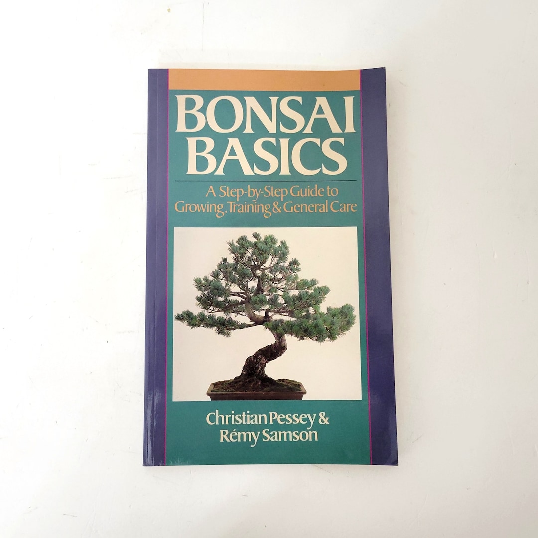 Bonsai Basics, A Step-by-step Guide by Christian Pessey and Remy Samson ...