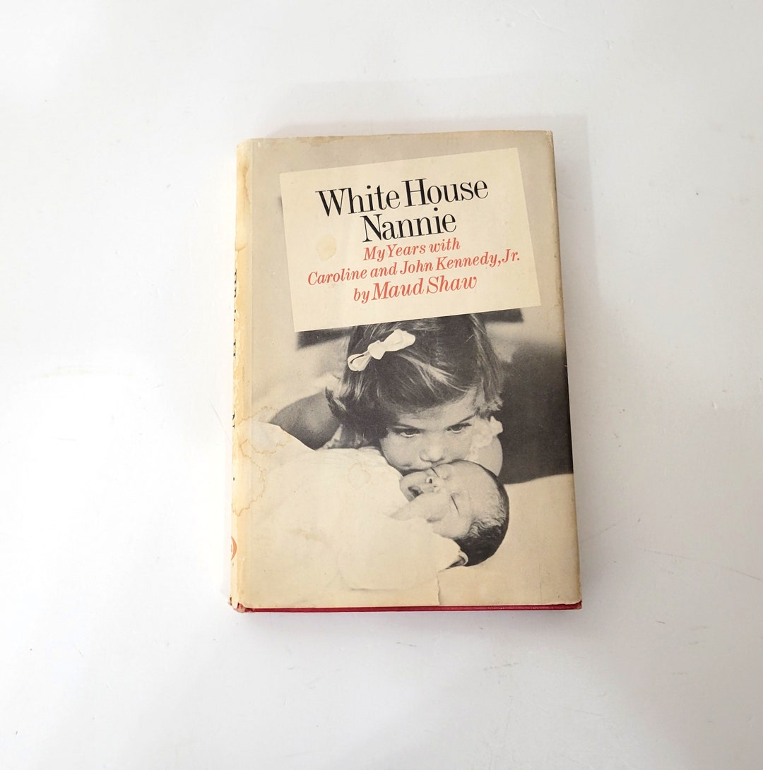 White House Nannie, My Years With Caroline and John Kennedy, Jr. by ...