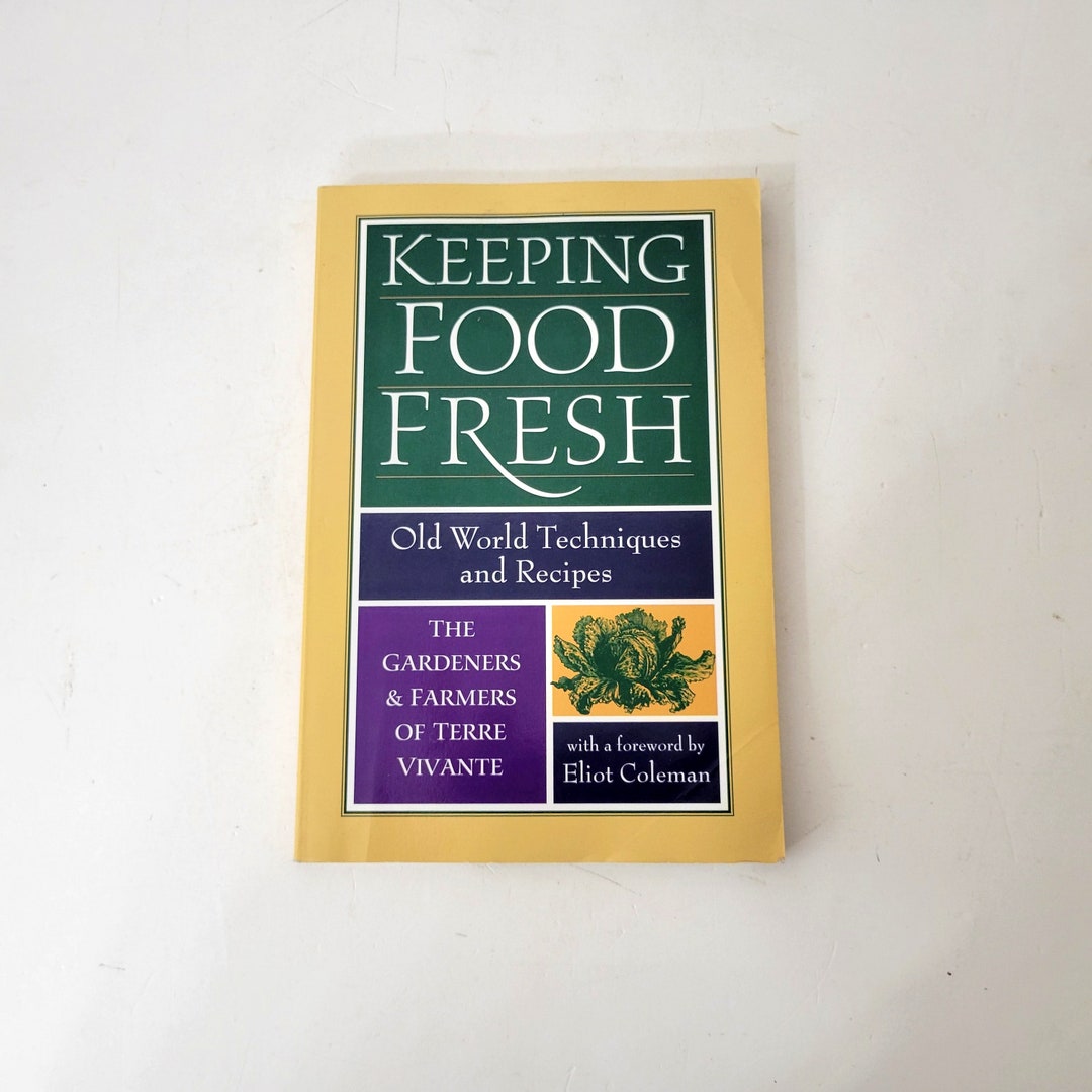 Keeping Food Fresh, Old World Techniques and Recipes by the Gardeners ...