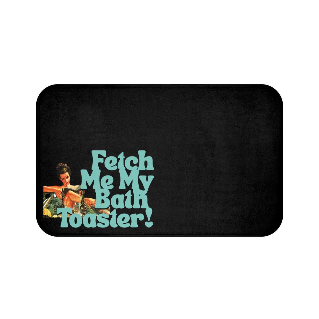 Fetch Me My Bath Toaster Humorous Bath Mat With Retro Design, Perfect ...