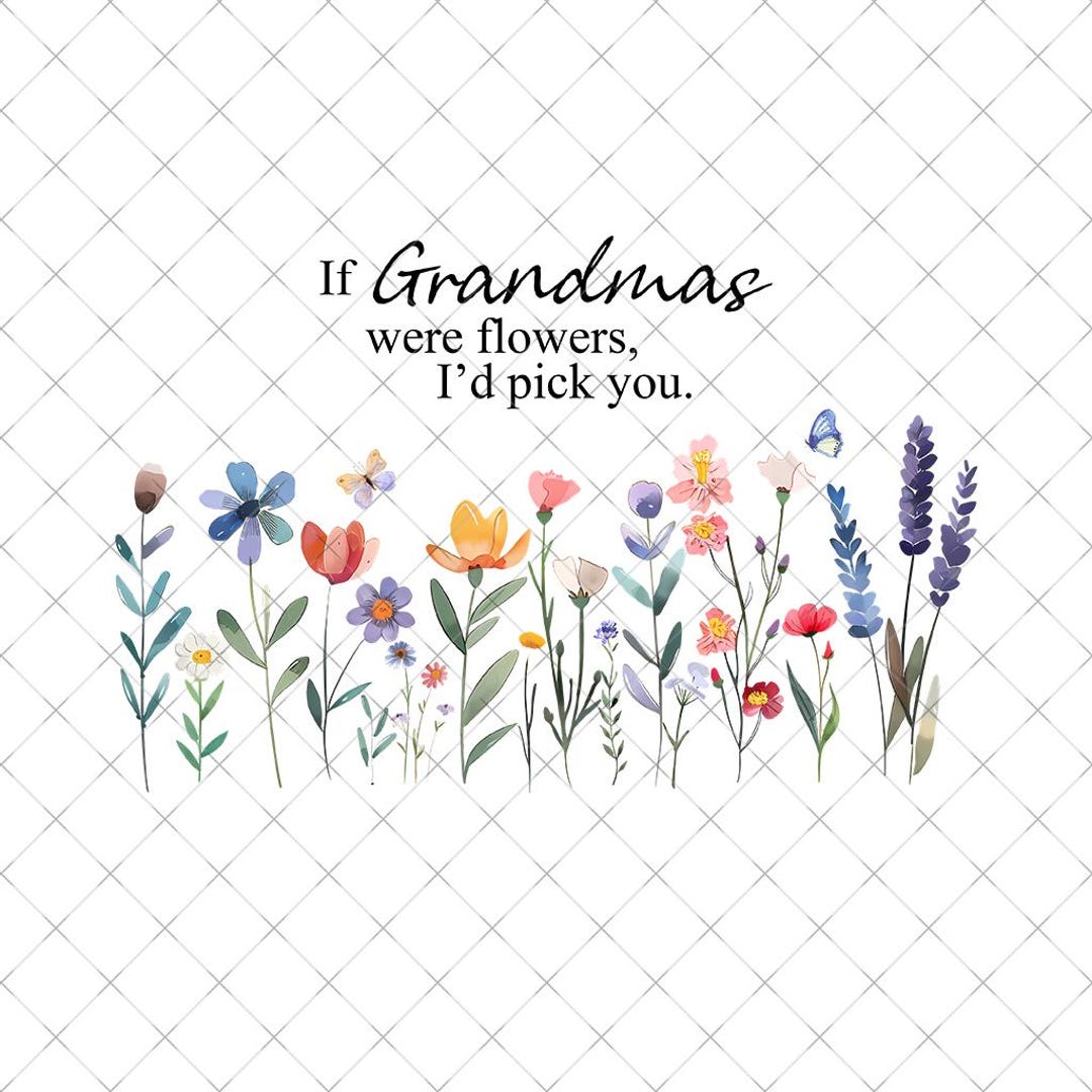 If Grandmas Were Flowers I'd Pick You Png, Trendy Grandma, Mother's Day ...
