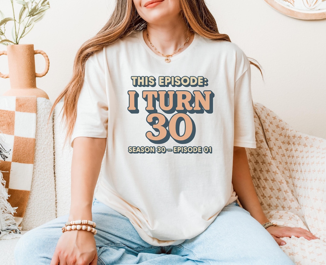 30th Birthday Shirt, the One Where I Turn 30, Funny Birthday Gift, TV ...