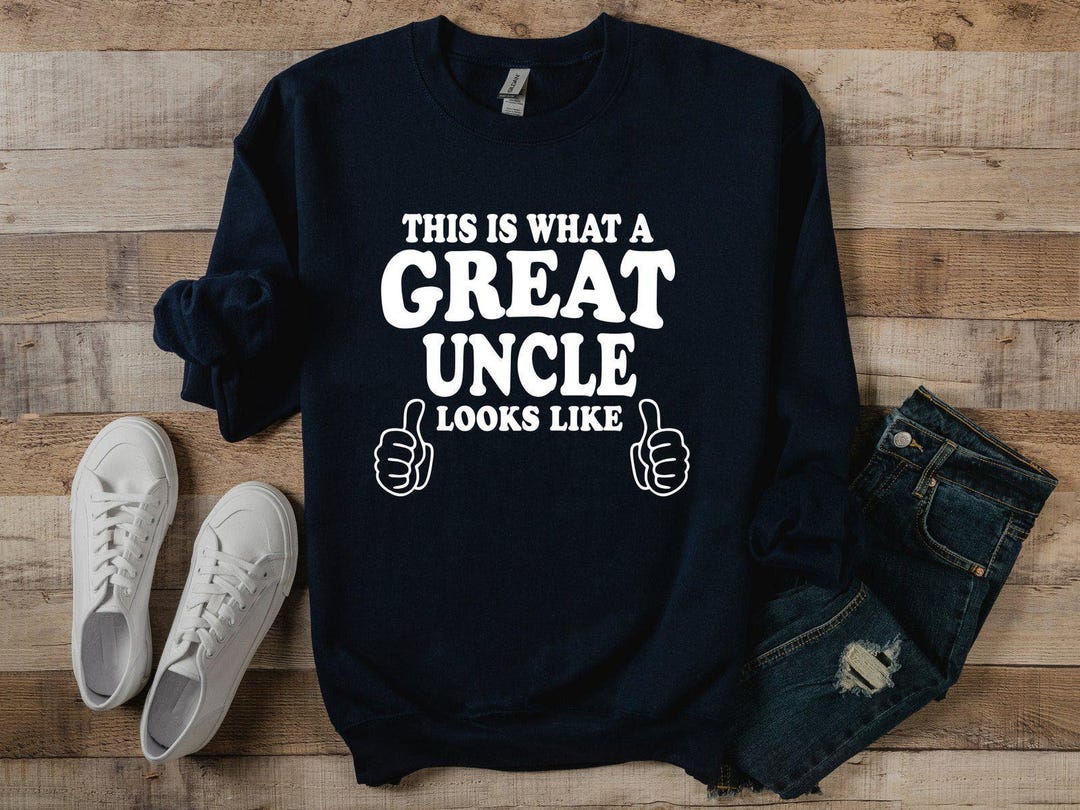 This is What a Great Uncle Looks Like Sweatshirt, Best Uncle Birthday ...