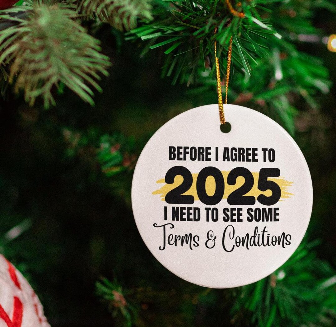 Funny 2025 Ceramic Ornament, I Need to See Terms & Conditions, Holiday ...