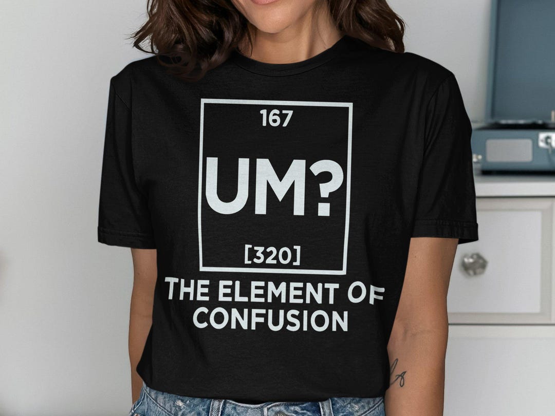 Element of Confusion T-shirt, Science Humor Tee, Funny Chemistry Shirt ...