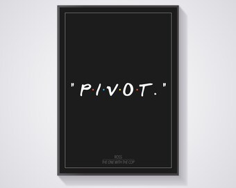 PIVOT PIVOT PIVOT Poster/instant Digital Download/friends Quote Wall ...