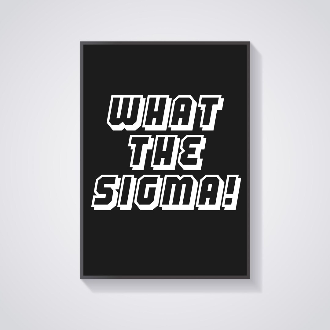 What the Sigma - Poster - Print - Wall Art - Saying - Slang - Phrase ...