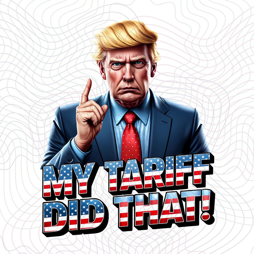 My Tariff Did That PNG File, Anti Trump Png,my Tariff Did That Trump ...