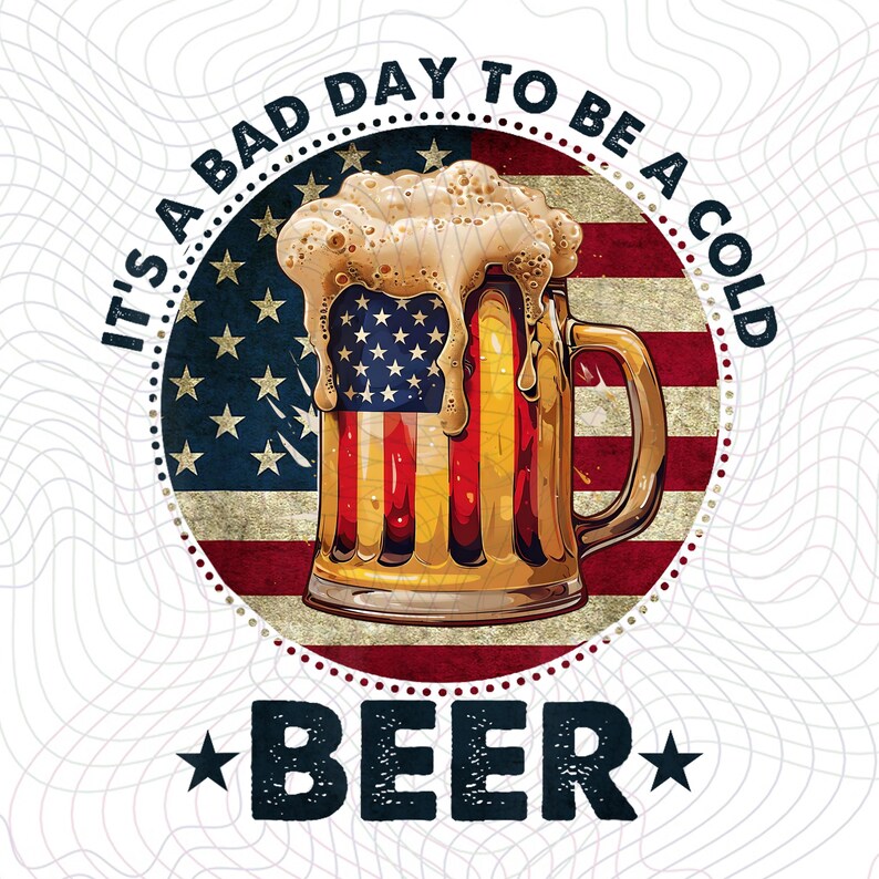 It's a Bad Day to Be a Cold Beer PNG File, Retro America 4th of July ...