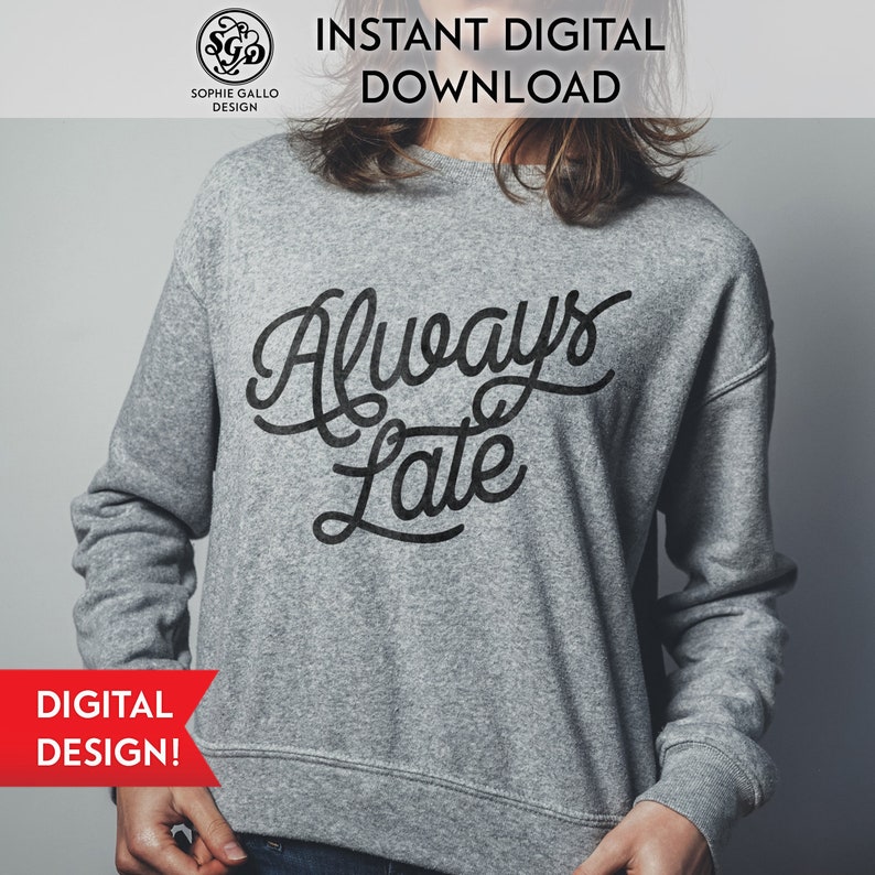 Always Late Quote SVG DXF & PNG Digital Download Files for - Etsy