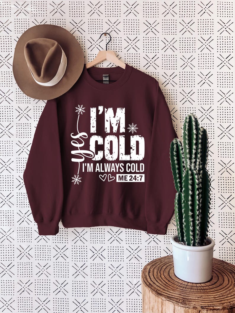 Yes, I'm Cold Sweatshirt, Winter Always Cold Unisex Crewneck Shirt ...