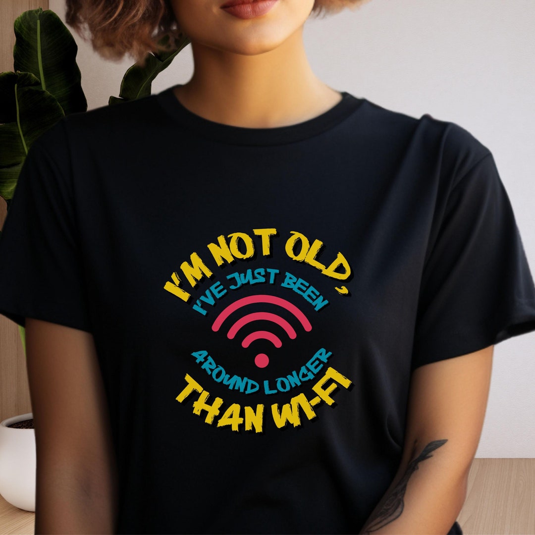 Funny Age Shirt Im Not Old Ive Just Been Around Tee Humorous Birthday ...