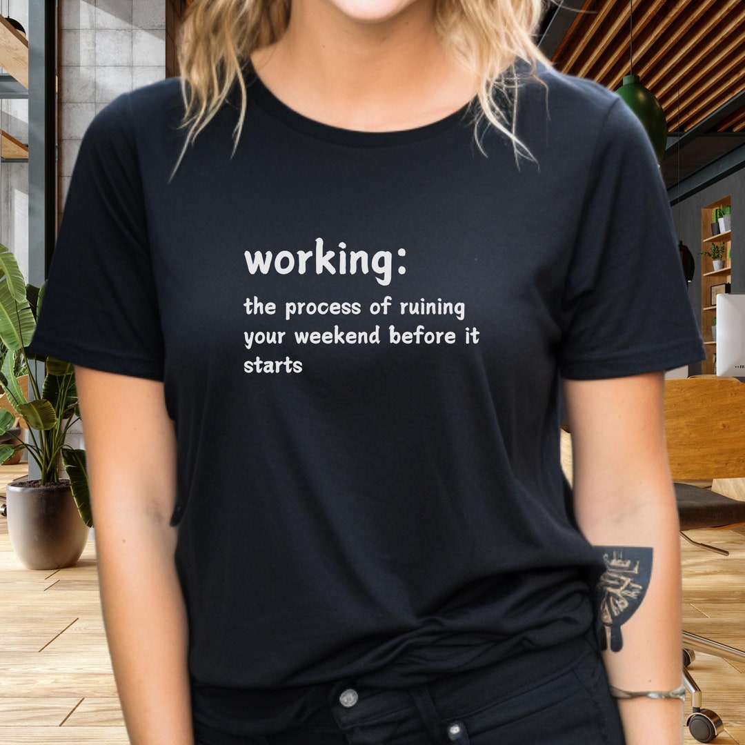 Funny Work Tshirt , Working Ruining Your Weekend Tee, Sarcastic Office ...
