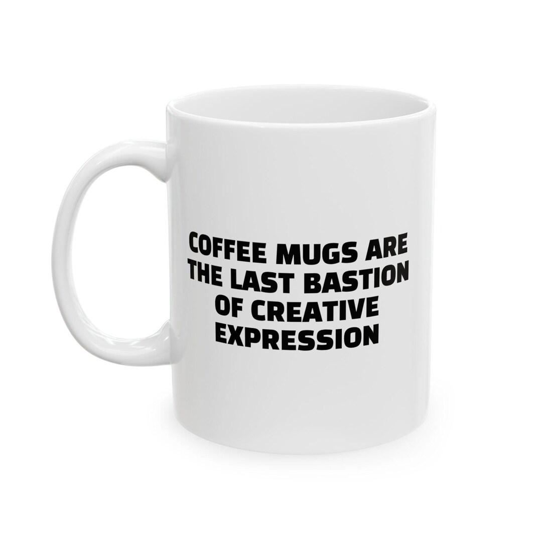 Funny Offbeat Coffee Mugs Are the LAST BASTION of Creative Expression ...