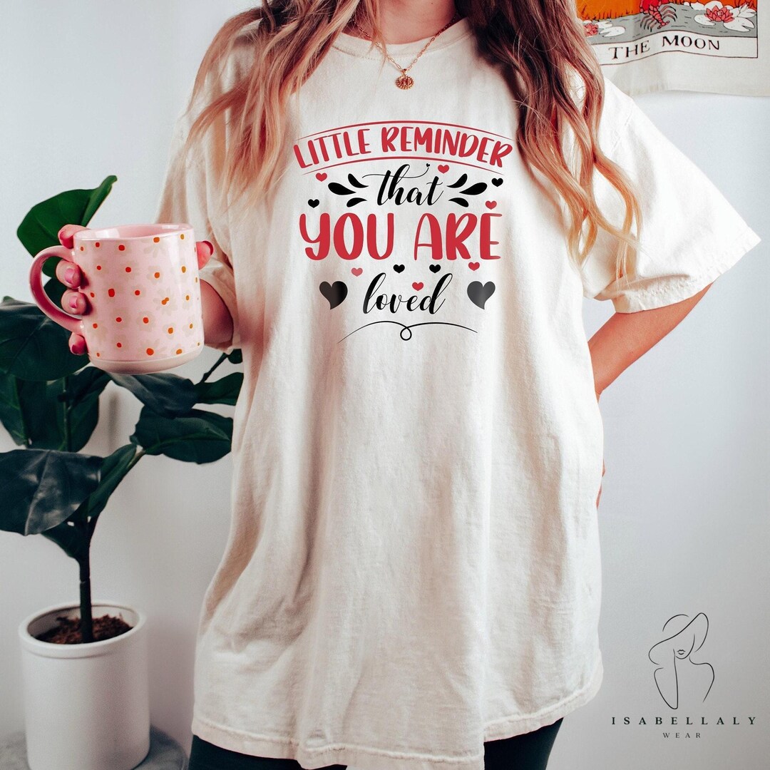 Little Reminder You Are Loved Comfort Colors® , Mothers Day Shirt, Cute ...