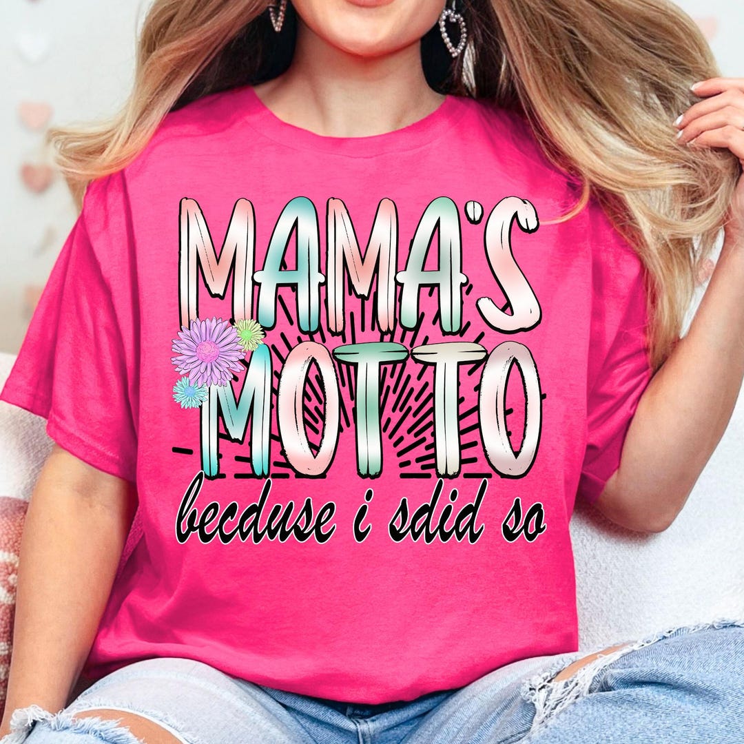 Mama's Motto Because I Said so Shirt PNG, Funny Mom PNG, Mother's Day ...