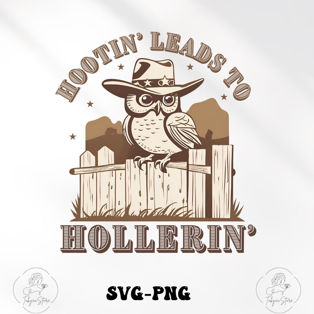 Hootin' Leads to Hollerin, PNG-SVG ,trendy Funny Tee, Vintage Western ...