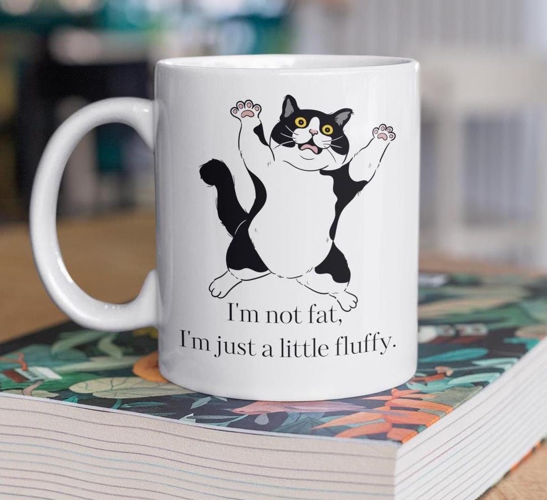 Funny Cat Mug i'm Not Fat, I'm Just a Little Fluffy Cat Lover Mug, Cat ...