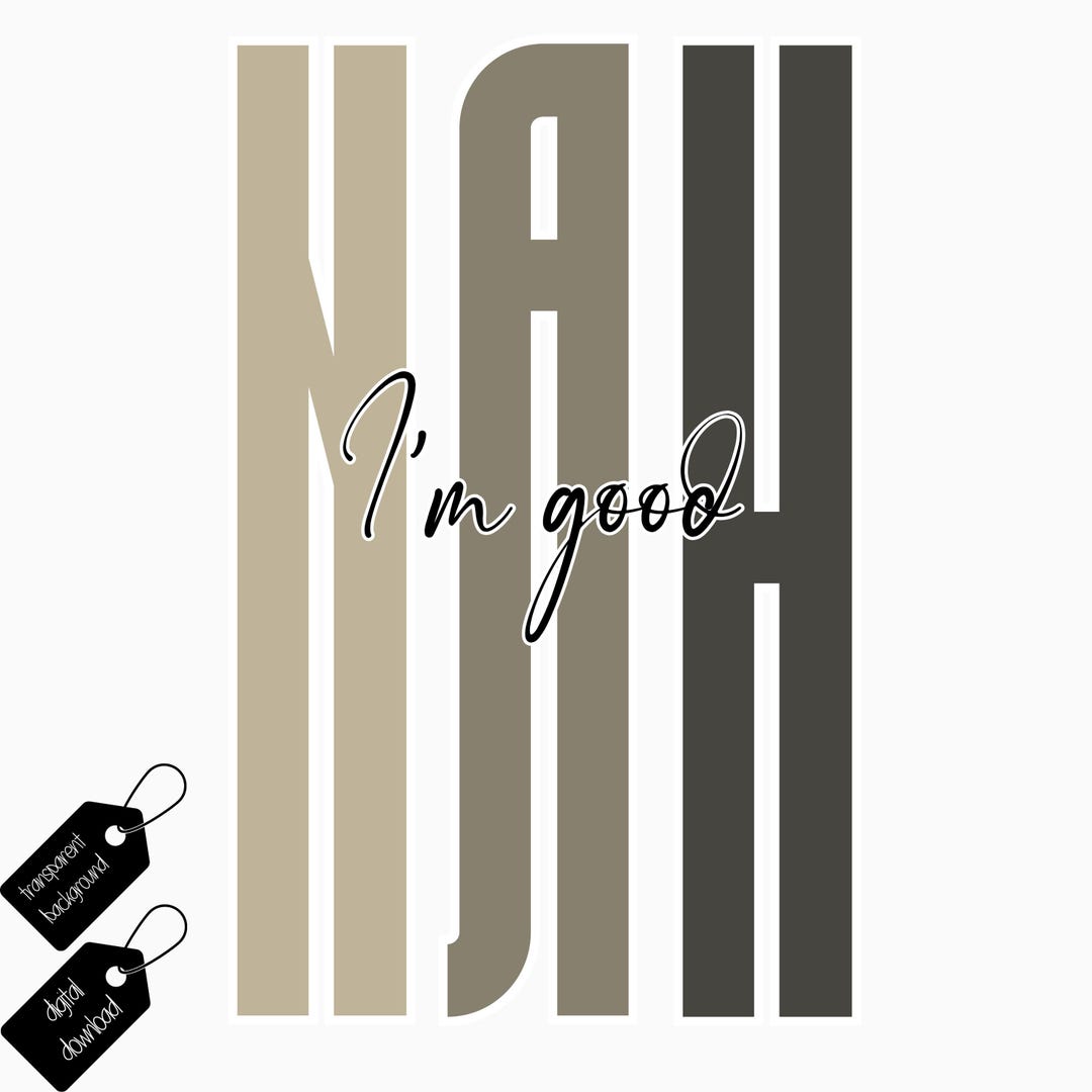 Nah I'am Good Png, Nah I'm Good Quotes, Funny Png, Sassy Quote Png ...