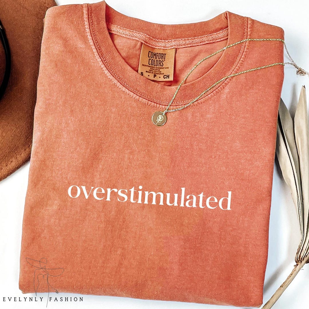 Comfort Colors Overstimulated Shirt, Gen Z Humor Tee - Etsy