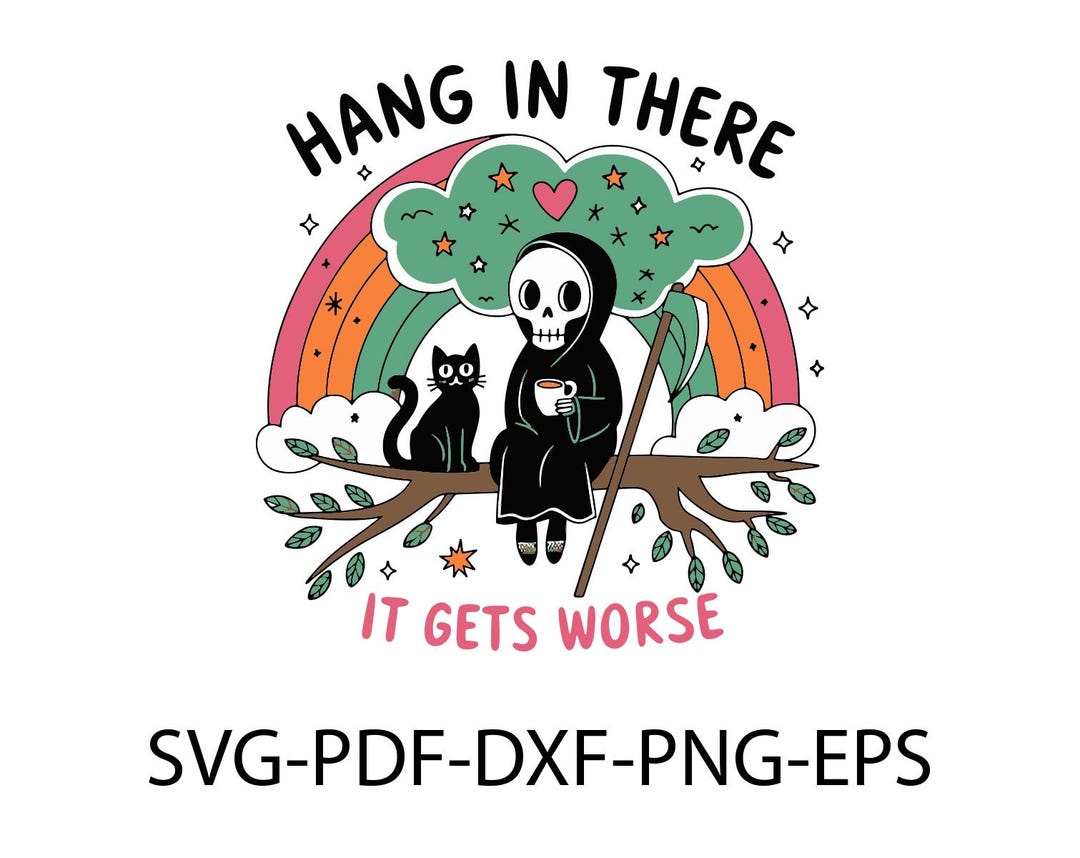 Hang in There It Gets Worse PNG: Snarky Mental Health Design (digital ...