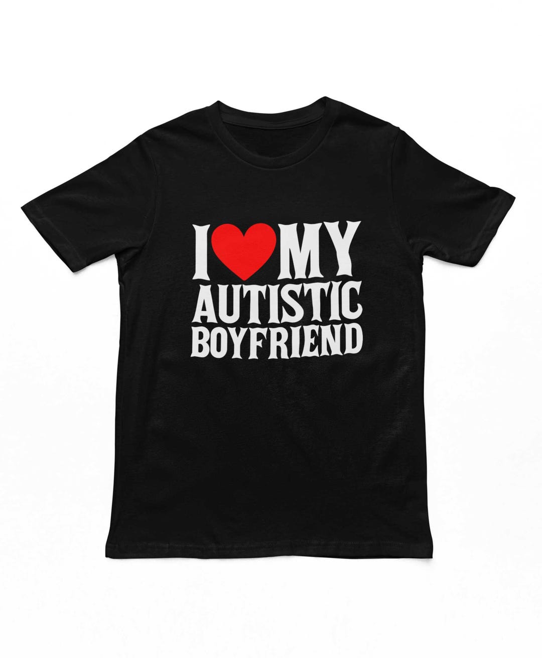 I Love My Autistic Boyfriend Adults T-shirt - Funny Men's Novelty ...