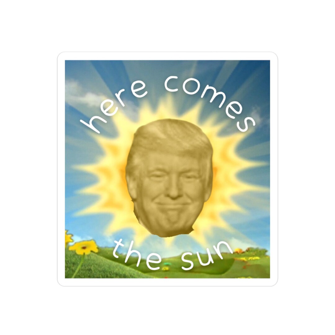 Here Comes the Sun Trump Teletubbies Sticker, MAGA Gift, Conservative ...