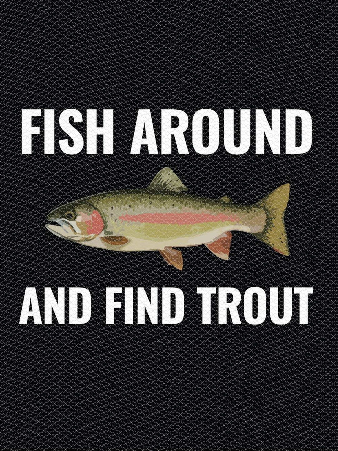 Funny Fishing Png | Fish Around and Find Trout | Trending Fisherman ...